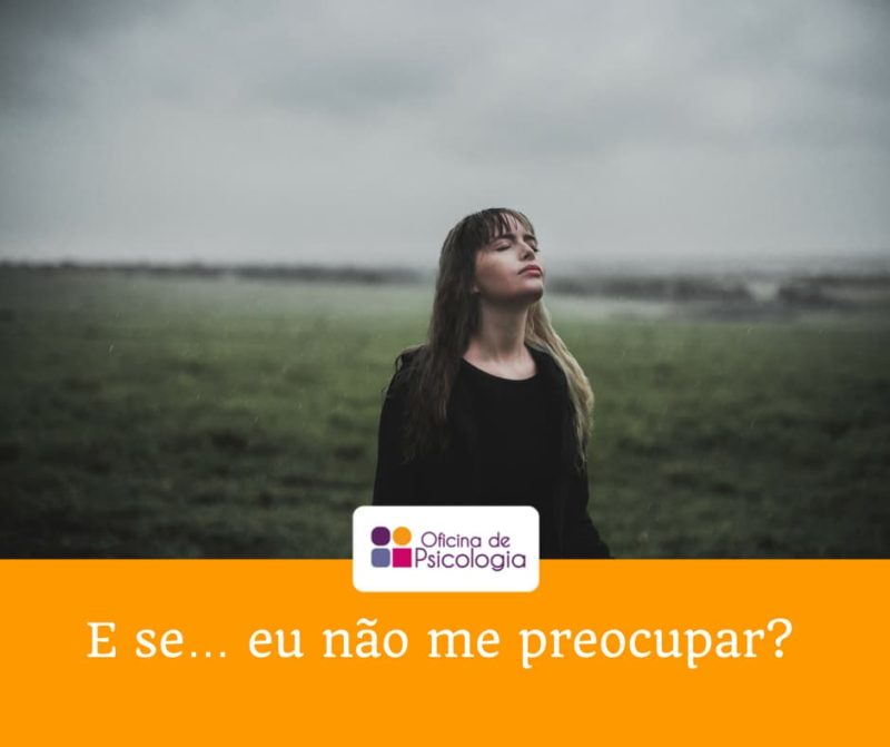 E se… eu não me preocupar?